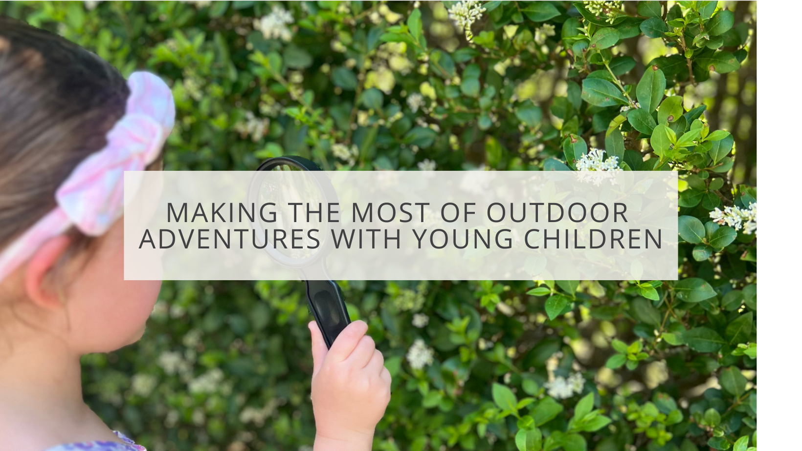 Making the Most of Outdoor Adventures with Young Children - Playful ...